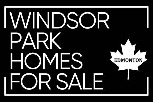 Windsor Park Homes For Sale|Dwight Streu, Edmonton REALTOR®